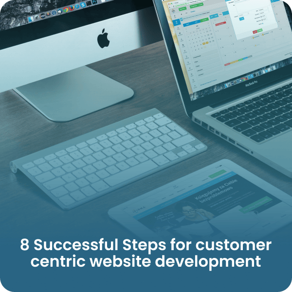 Customer centric website development - 8 Steps for Success